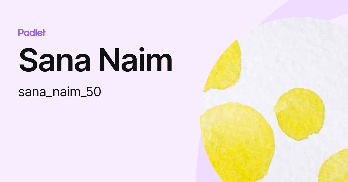 Sana Naim (sana_naim_50) profile | Padlet