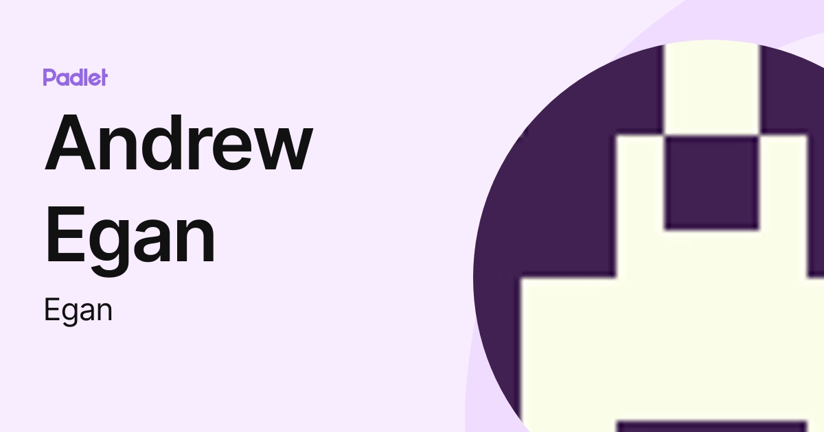 Andrew Egan (Egan) profile | Padlet