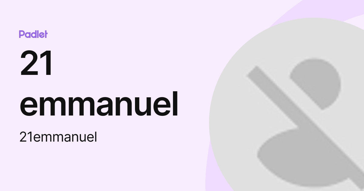 21 emmanuel (21emmanuel) profile | Padlet