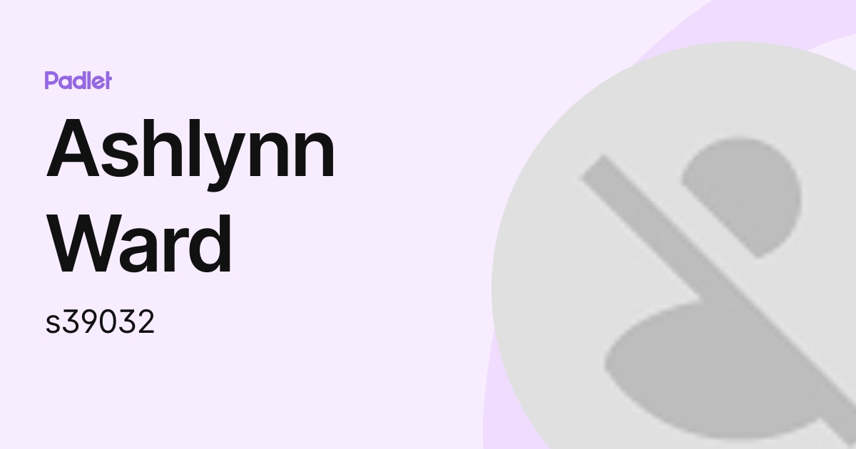 Ashlynn Ward (s39032) profile | Padlet