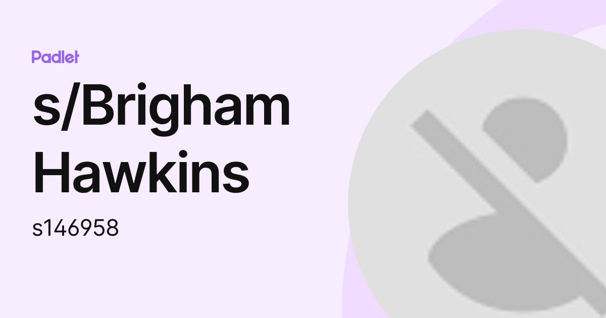 s/Brigham Hawkins (s146958) profile | Padlet