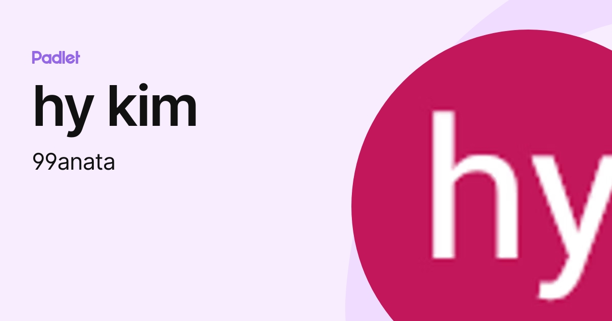hy kim (99anata) profile | Padlet
