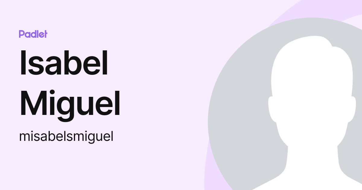 Isabel Miguel (misabelsmiguel) profile | Padlet