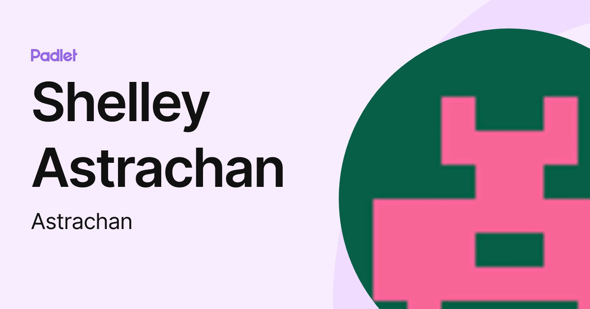 Shelley Astrachan (Astrachan) profile | Padlet