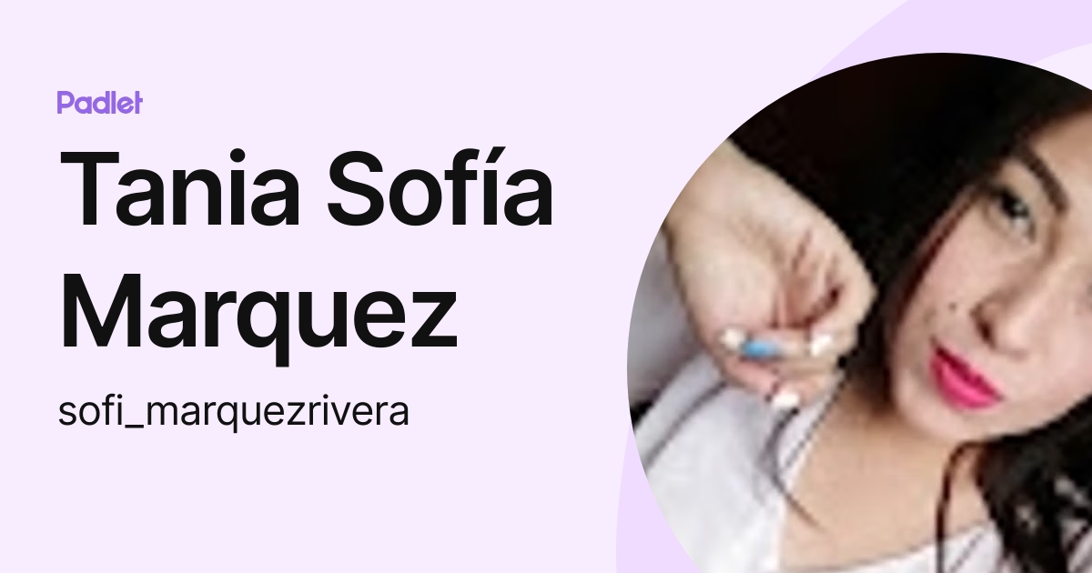 Tania Sofía Marquez (sofi_marquezrivera) profile | Padlet