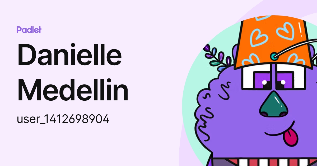 Danielle Medellin (user_1412698904) profile | Padlet