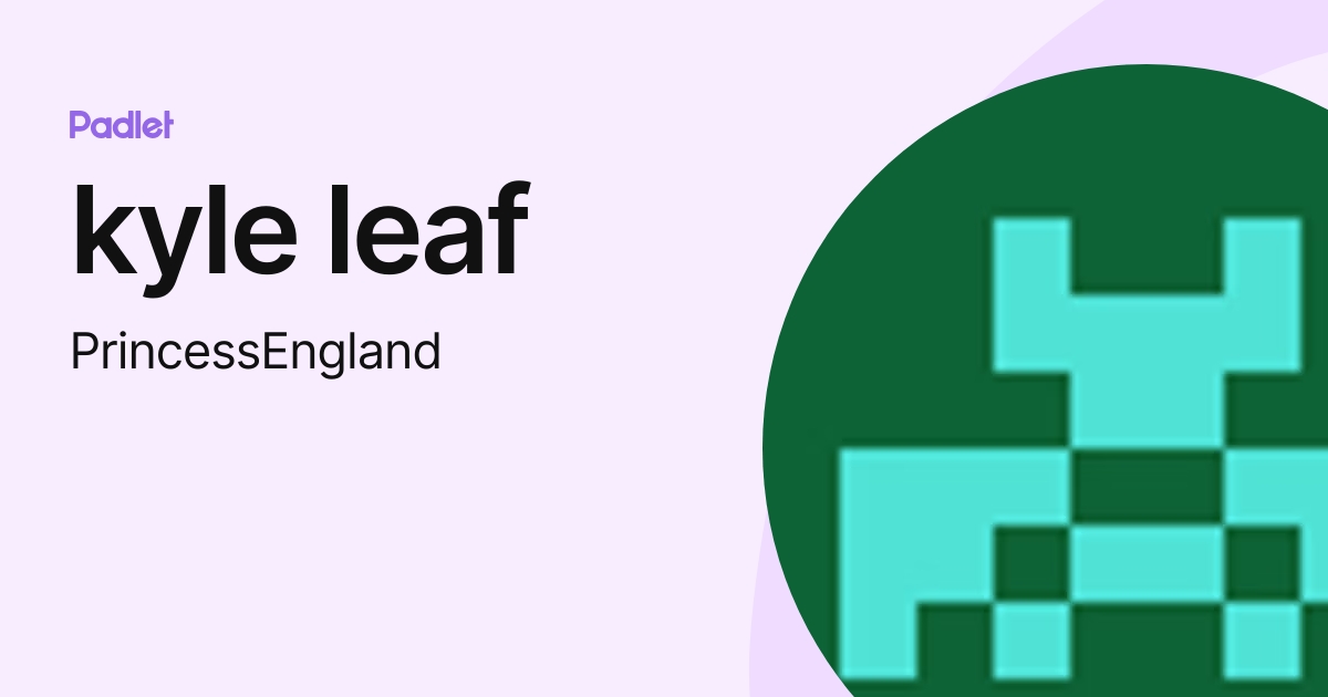 kyle leaf (PrincessEngland) profile | Padlet