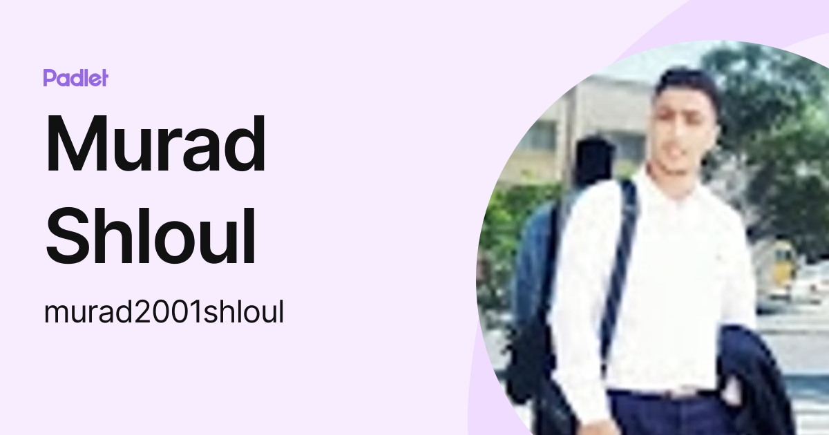 Murad Shloul (murad2001shloul) profile | Padlet