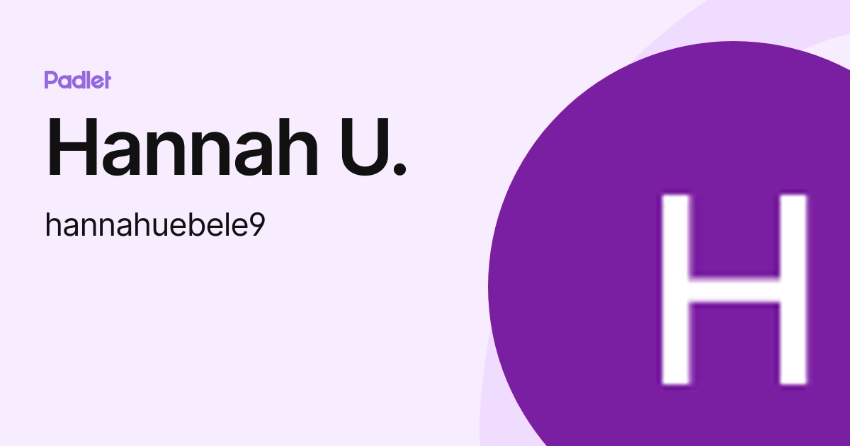 Hannah U. (hannahuebele9) profile | Padlet