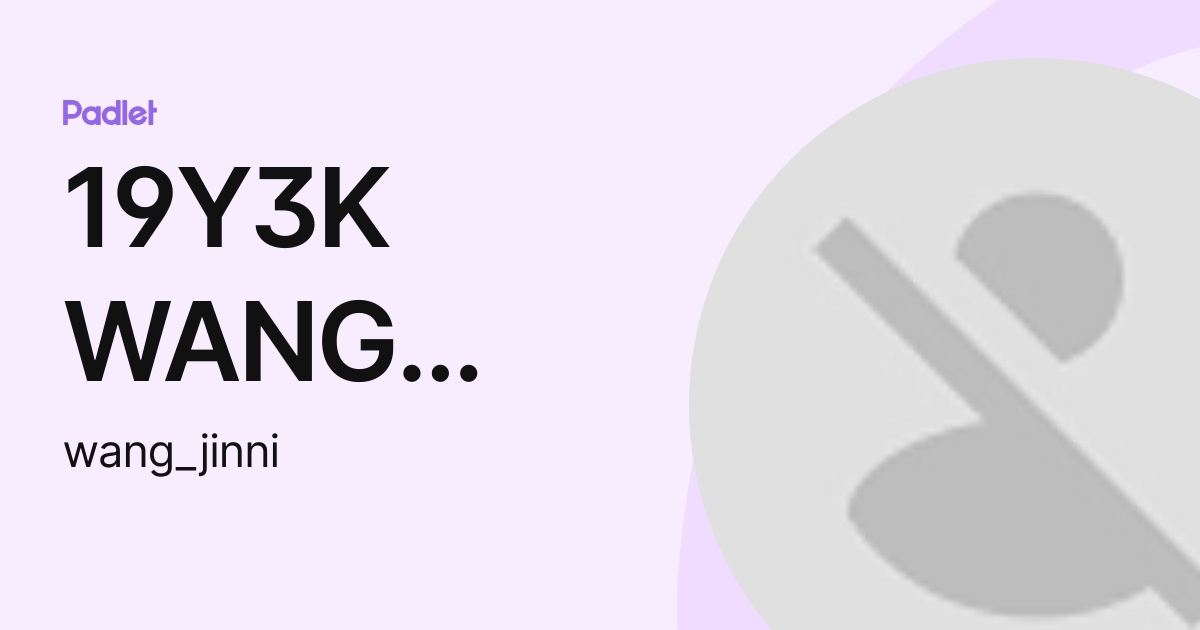 19Y3K WANG JINNI (wang_jinni) profile | Padlet