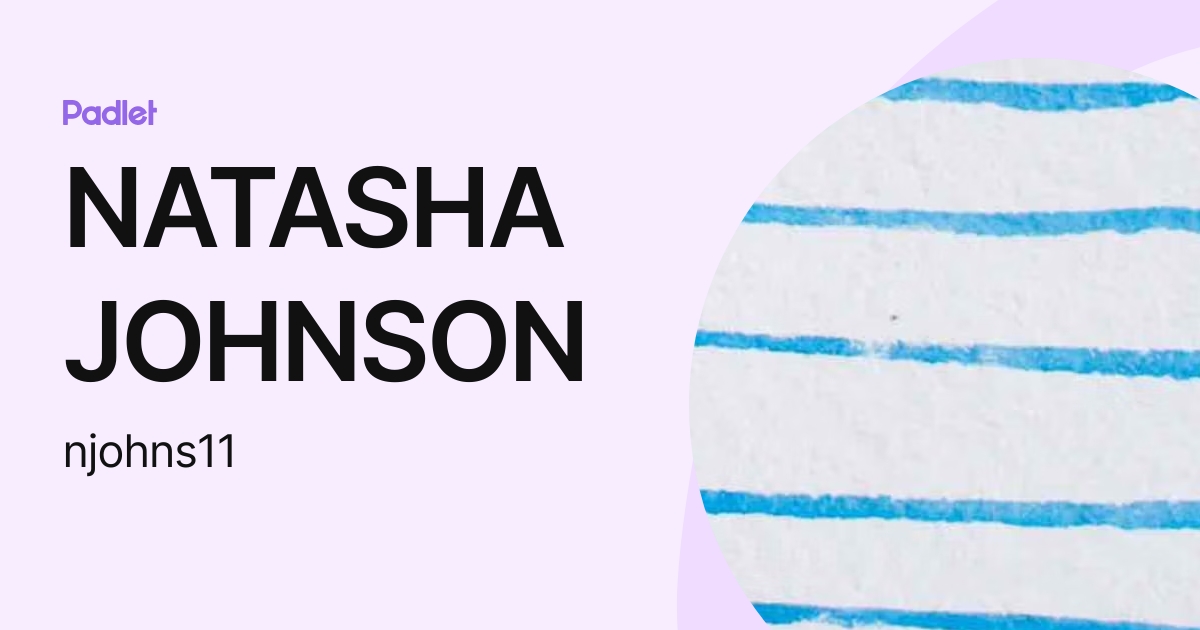 NATASHA JOHNSON (njohns11) profile | Padlet