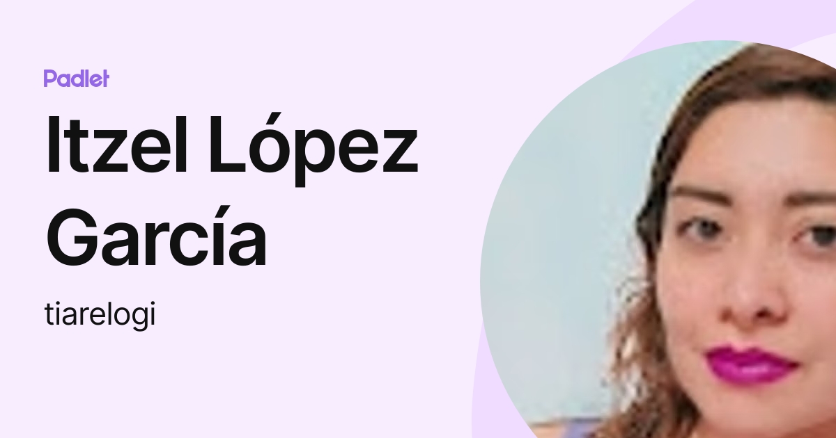 Itzel López García (tiarelogi) profile | Padlet