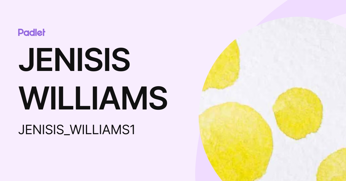 JENISIS WILLIAMS (JENISIS_WILLIAMS1) profile | Padlet