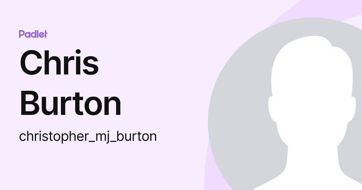 Chris Burton (christopher_mj_burton) profile | Padlet