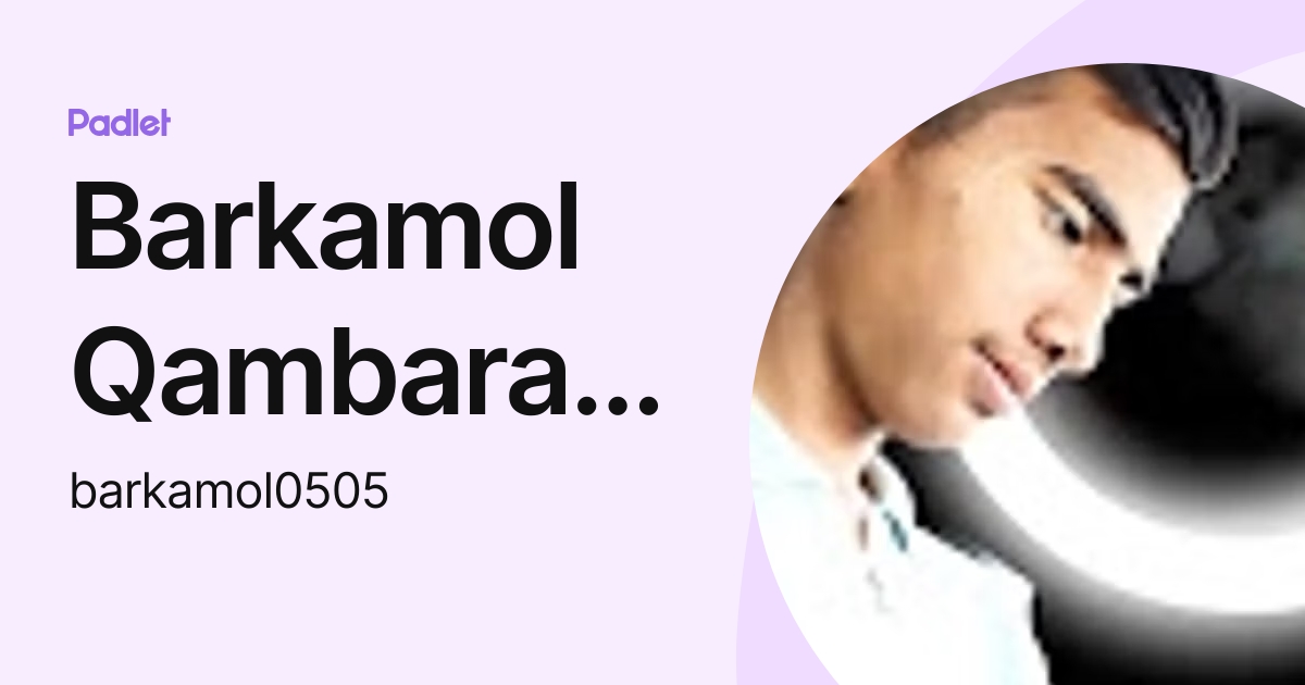 Barkamol Qambaraliuev (barkamol0505) profile | Padlet