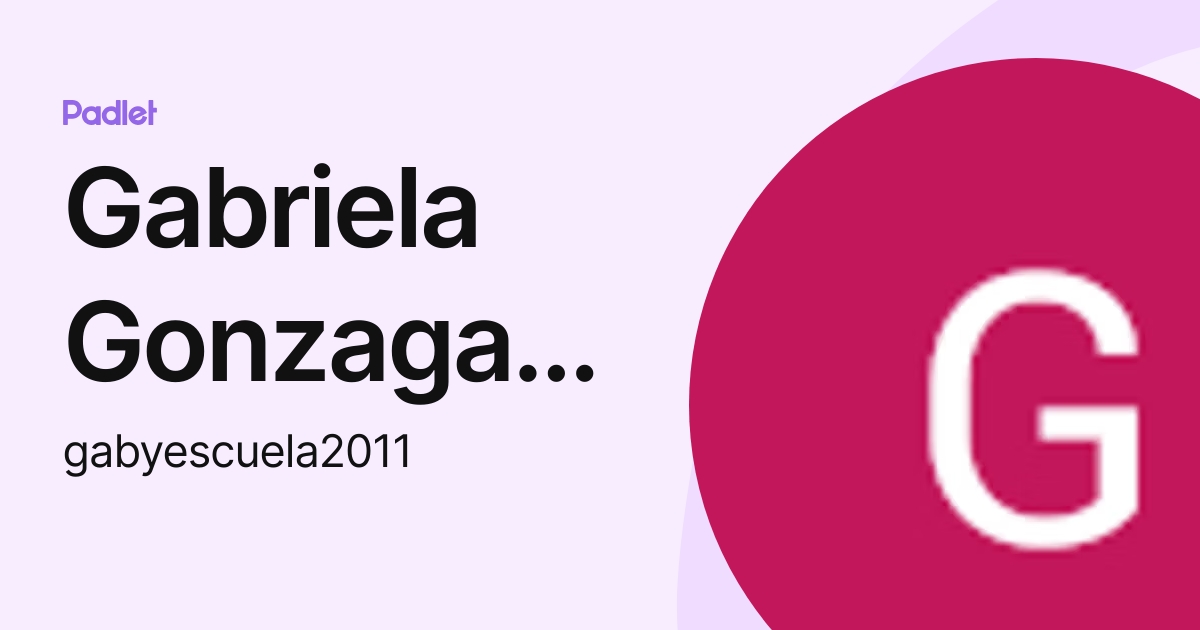 Gabriela Gonzaga Salinas (gabyescuela2011) profile | Padlet
