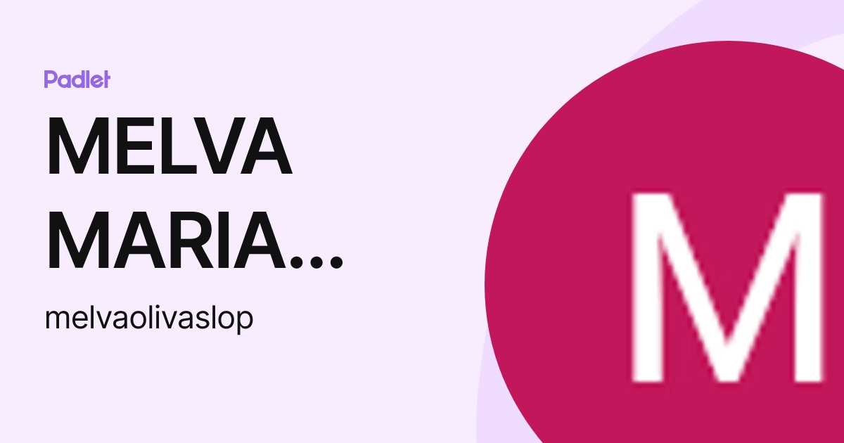 MELVA MARIA OLIVAS LOPEZ (melvaolivaslop) profile | Padlet