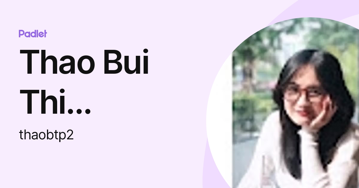 Thao Bui Thi Phuong (thaobtp2) profile | Padlet