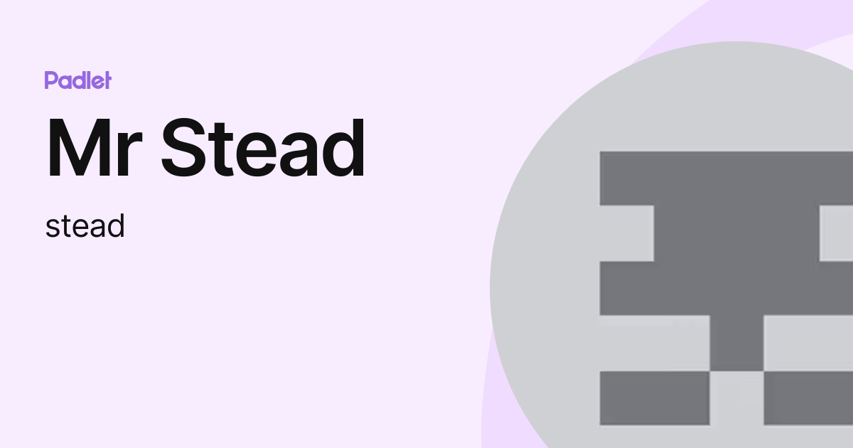 Mr Stead (stead) profile | Padlet