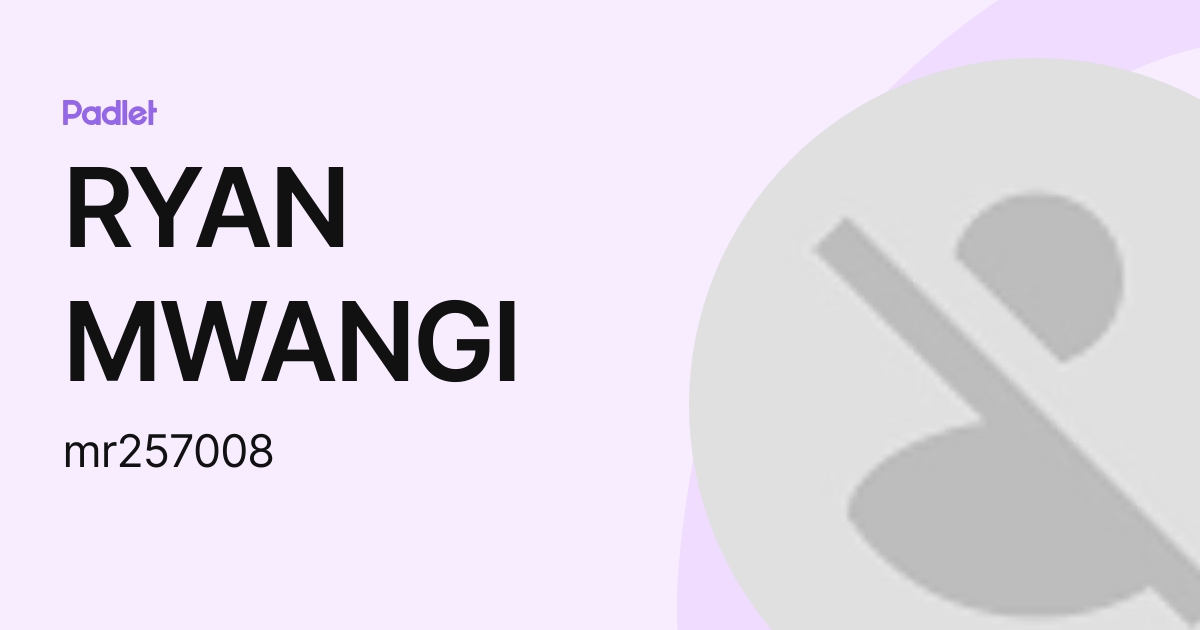 RYAN MWANGI (mr257008) profile | Padlet