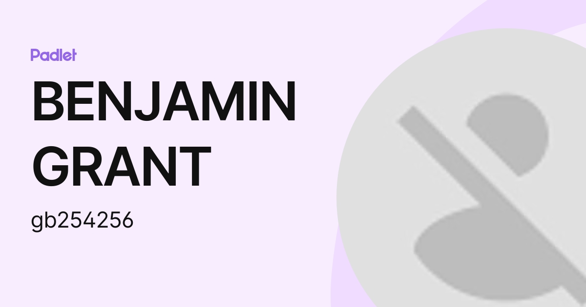 BENJAMIN GRANT (gb254256) profile | Padlet