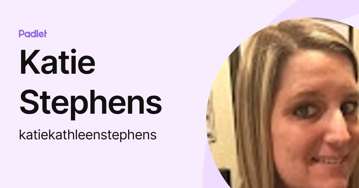 Katie Stephens (katiekathleenstephens) profile | Padlet