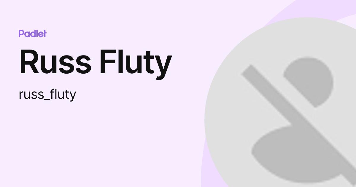 Russ Fluty (russ_fluty) profile | Padlet