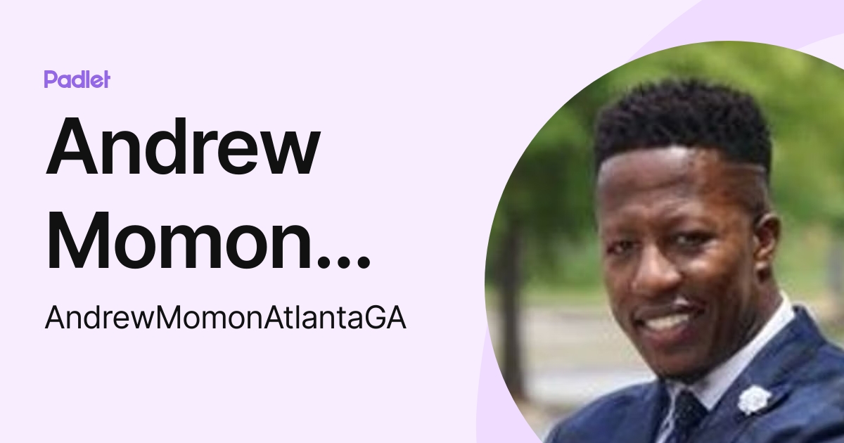 Andrew Momon Atlanta, GA (AndrewMomonAtlantaGA) profile | Padlet