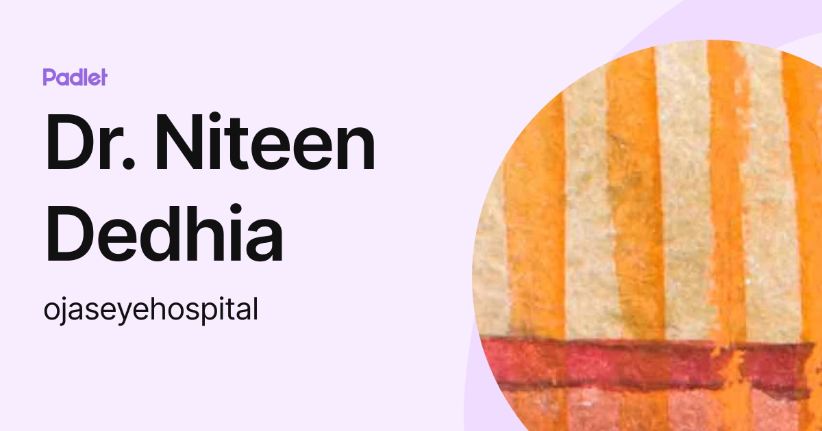 Dr. Niteen Dedhia (ojaseyehospital) profile | Padlet