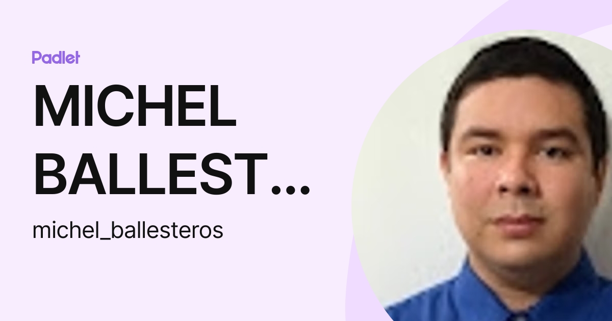 MICHEL BALLESTEROS HUERTAS (michel_ballesteros) profile | Padlet