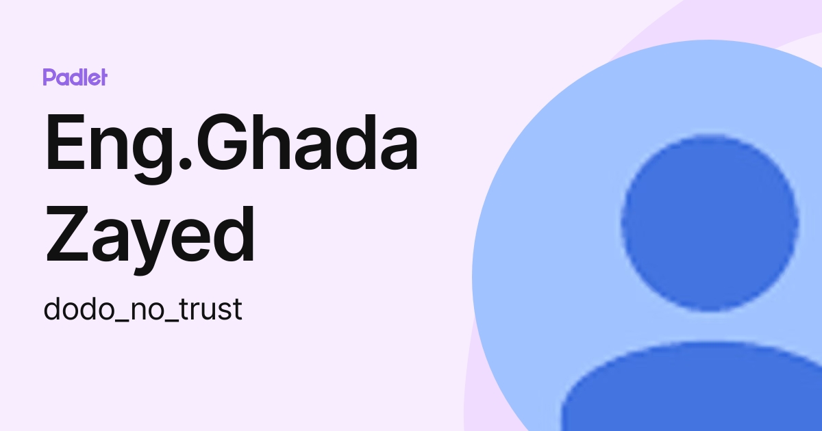 Eng.Ghada Zayed (dodo_no_trust) profile | Padlet