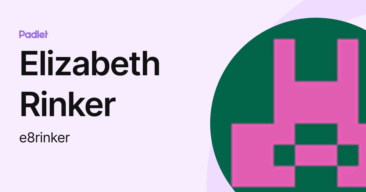 Elizabeth Rinker (e8rinker) profile | Padlet