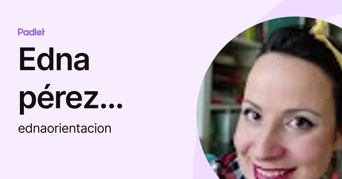 Edna pérez esteban (ednaorientacion) profile | Padlet