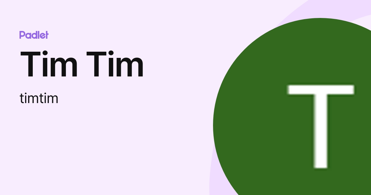 Tim Tim (timtim) profile | Padlet