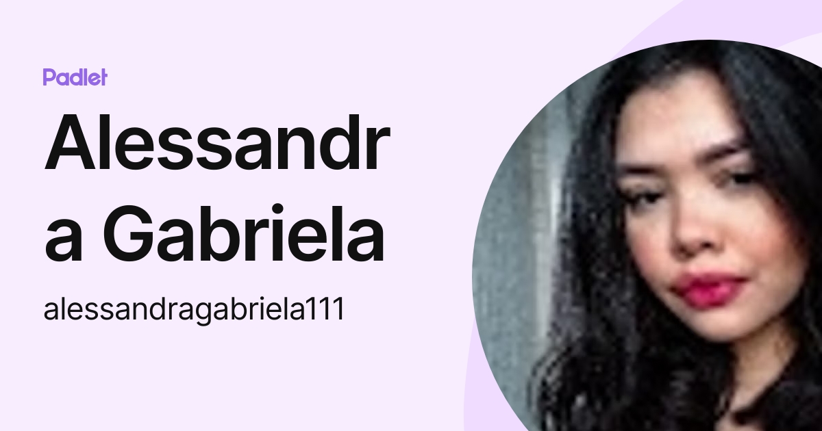 Alessandra Gabriela (alessandragabriela111) profile | Padlet