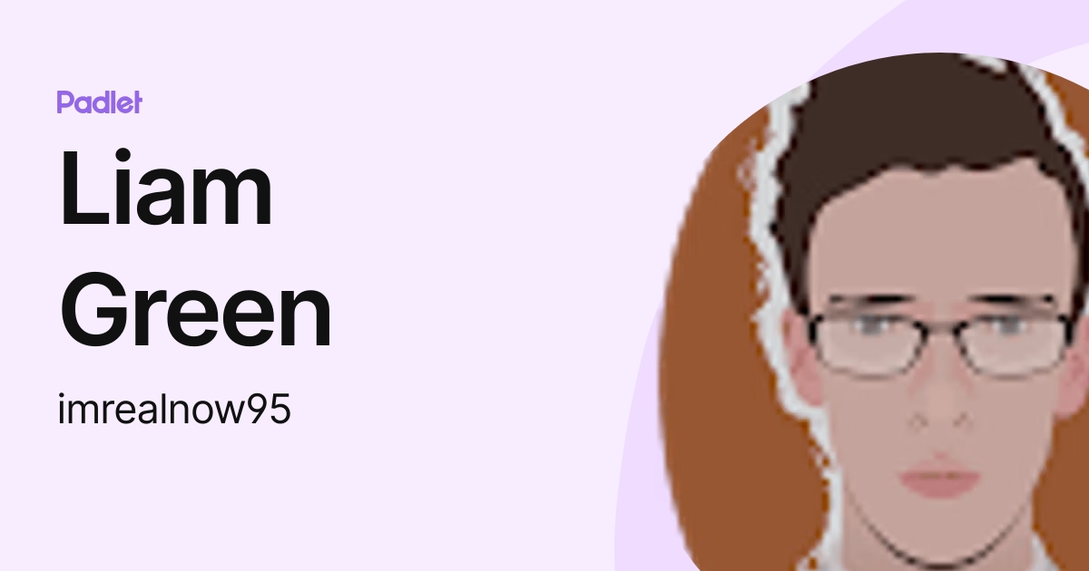 Liam Green (imrealnow95) profile | Padlet