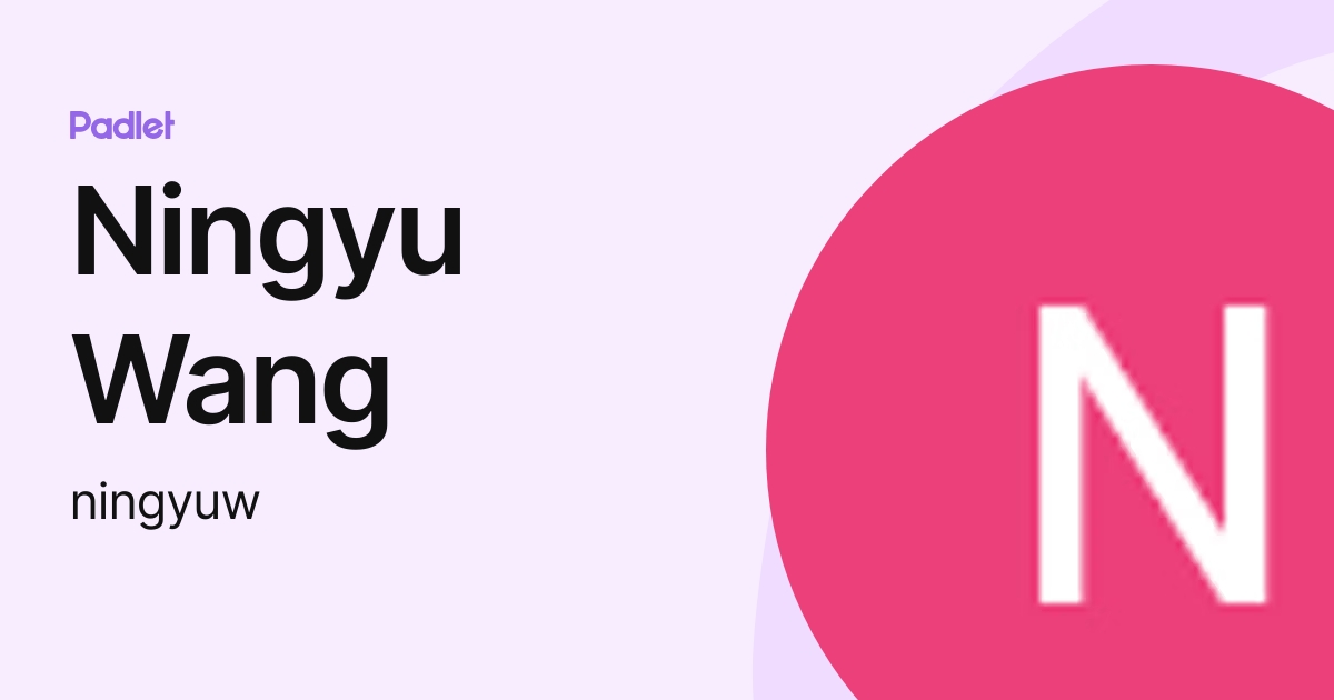 Ningyu Wang (ningyuw) profile | Padlet