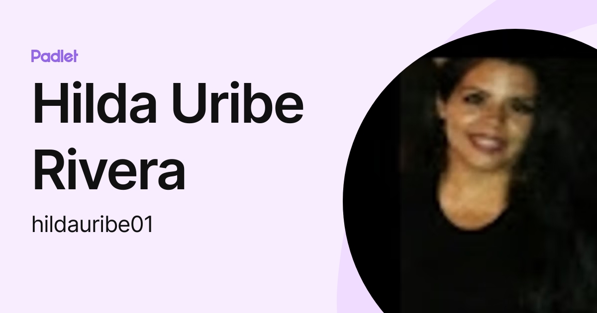 Hilda Uribe Rivera (hildauribe01) profile | Padlet