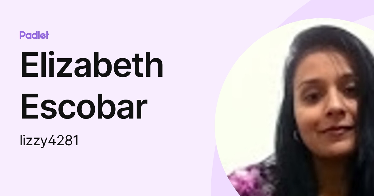 Elizabeth Escobar (lizzy4281) profile | Padlet