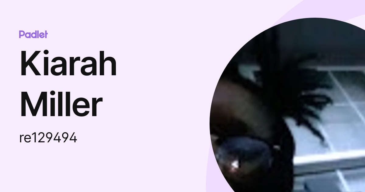Kiarah Miller (re129494) profile | Padlet
