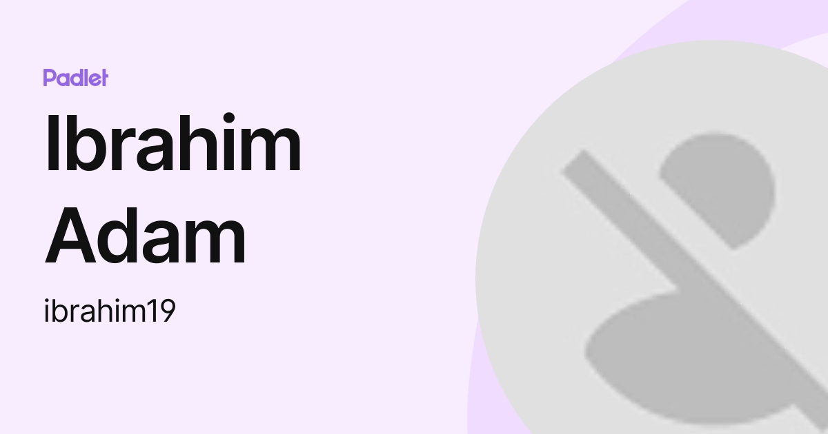 Ibrahim Adam (ibrahim19) profile | Padlet