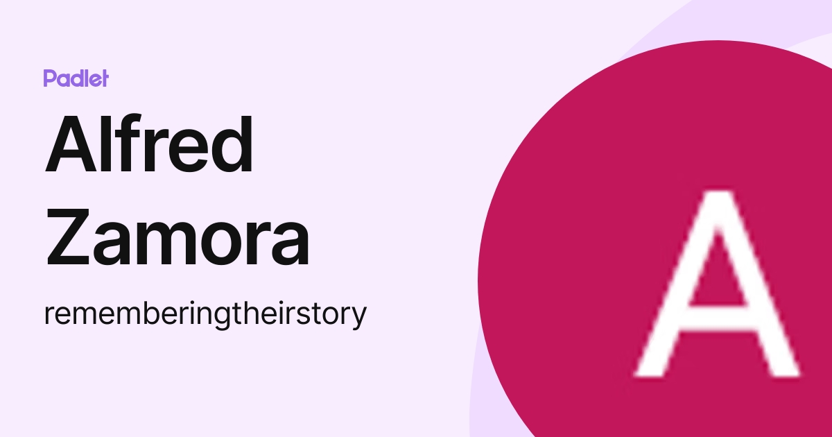 Alfred Zamora (rememberingtheirstory) profile | Padlet