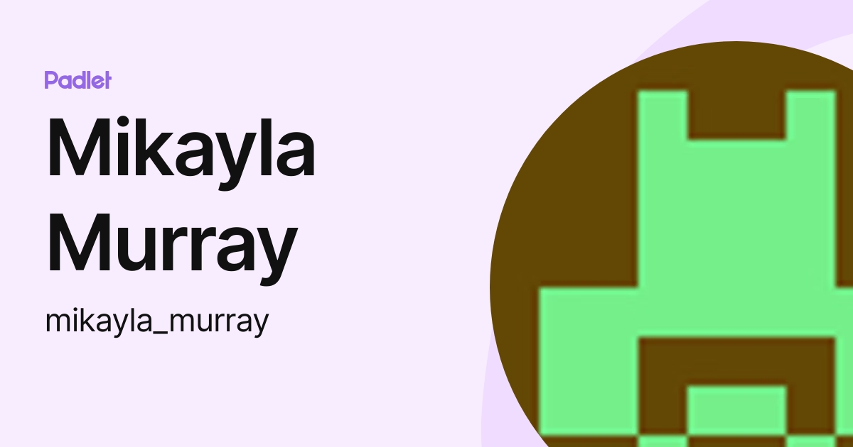 Mikayla Murray (mikayla_murray) profile | Padlet