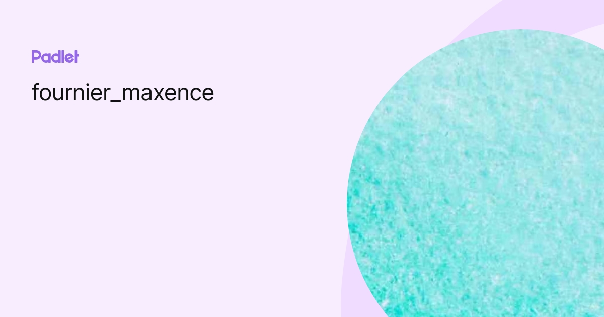 fournier_maxence profile | Padlet