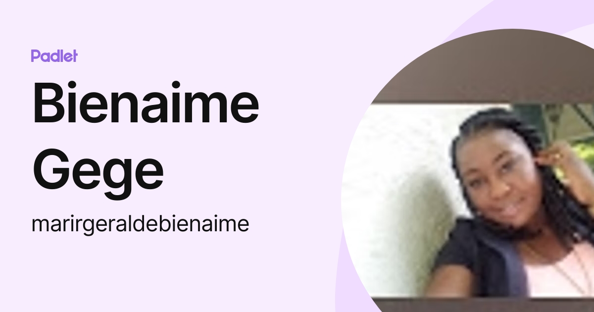 Bienaime Gege (marirgeraldebienaime) profile | Padlet