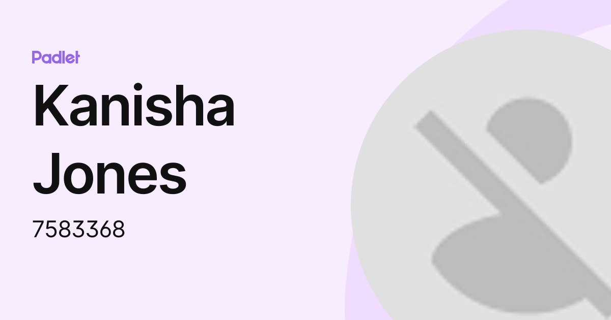 Kanisha Jones (7583368) profile | Padlet