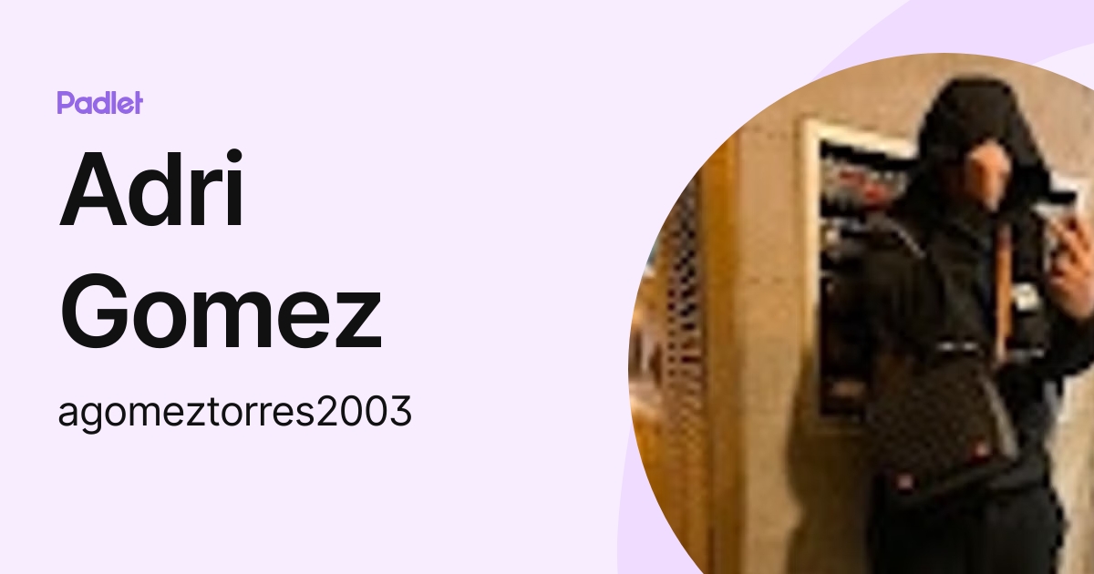 Adri Gomez (agomeztorres2003) profile | Padlet
