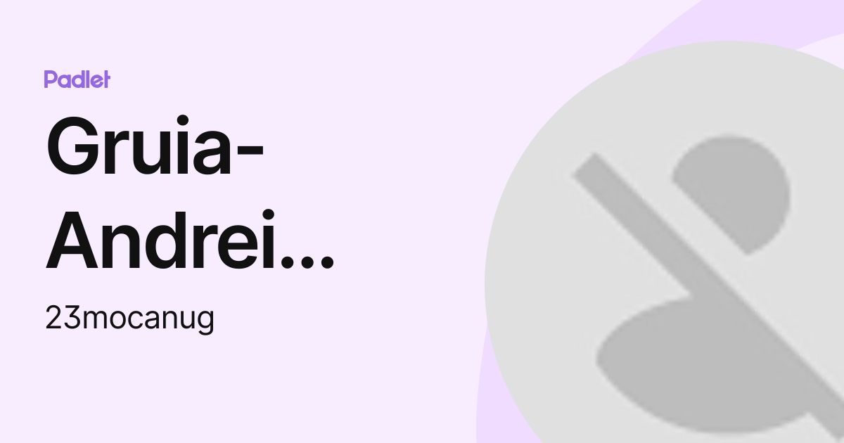 Gruia-Andrei Mocanu (23mocanug) profile | Padlet
