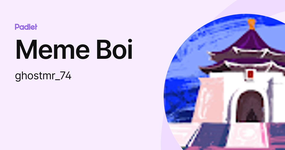 Meme Boi (ghostmr_74) profile | Padlet