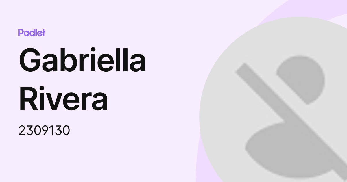 Gabriella Rivera (2309130) profile | Padlet